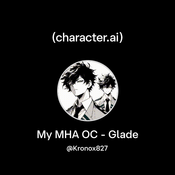 Chat with My MHA OC - Glade | character.ai | AI Chat, Reimagined–Your ...