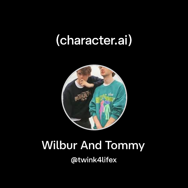 Chat with Wilbur And Tommy | character.ai | AI Chat, Reimagined–Your ...