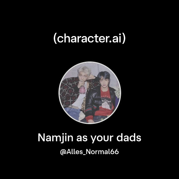 Chat with Namjin as your dads | character.ai | AI Chat, Reimagined–Your Words. Your World.