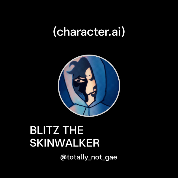 Chat with BLITZ THE SKINWALKER | character.ai | Personalized AI for ...
