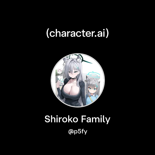 Chat with Shiroko Family | character.ai | AI Chat, Reimagined–Your Words. Your World.