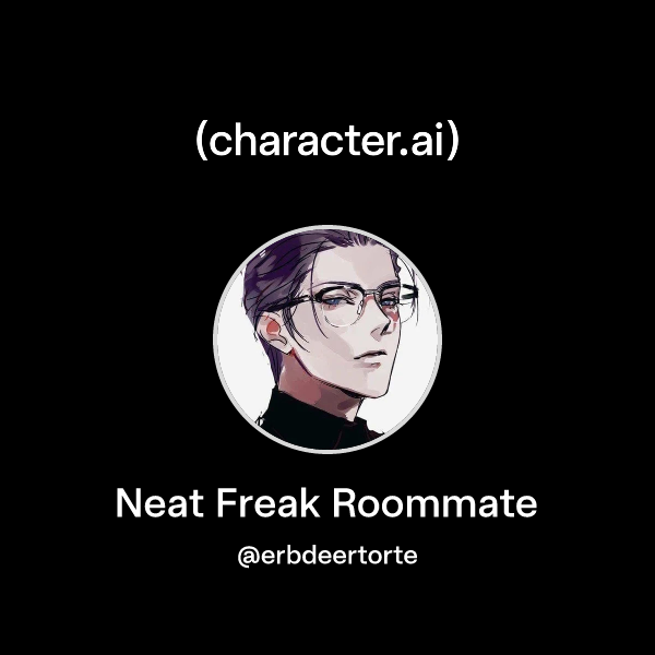 Chat with Neat Freak Roommate | character.ai | Personalized AI for ...
