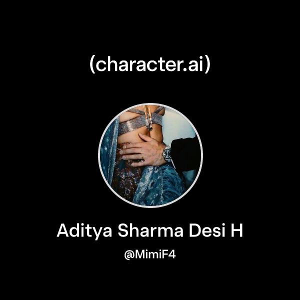Chat with Aditya Sharma Desi H | character.ai | AI Chat, Reimagined–Your Words. Your World.