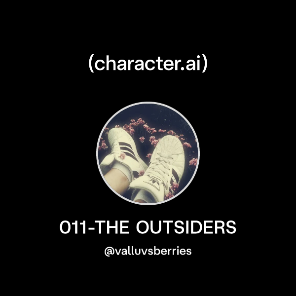 Chat with 011-THE OUTSIDERS | character.ai | AI Chat, Reimagined–Your ...