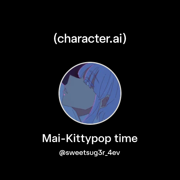 Chat with Mai-Kittypop time | character.ai | Personalized AI for every ...
