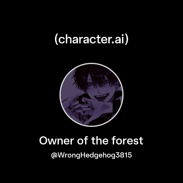 Chat with Owner of the forest | character.ai | Personalized AI for ...