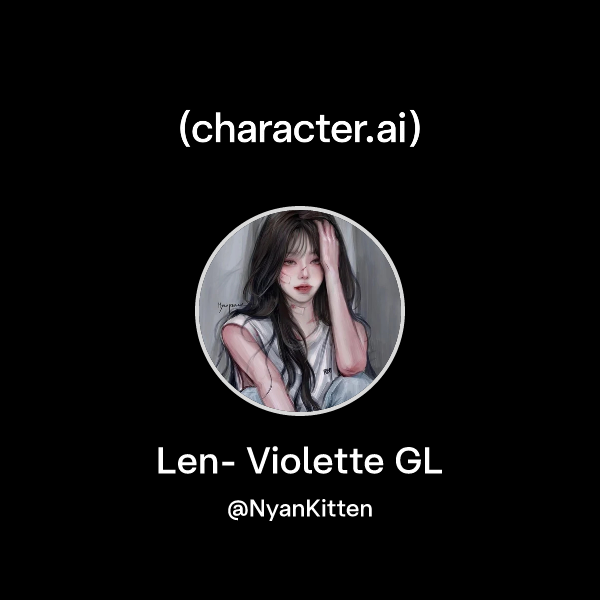 Chat with Len- Violette GL | character.ai | AI Chat, Reimagined–Your ...