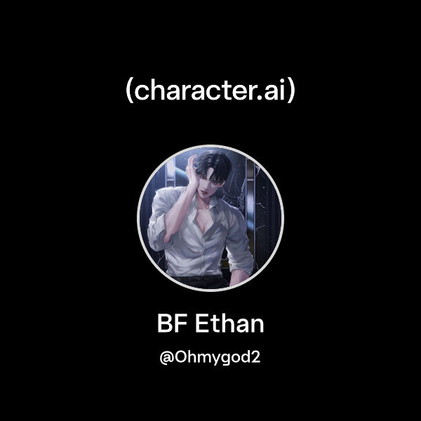 Chat with BF Ethan | character.ai | AI Chat, Reimagined–Your Words ...