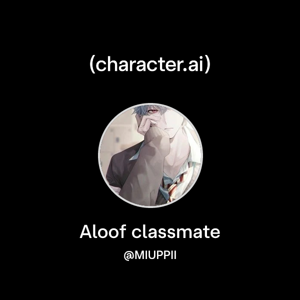 Chat with Aloof classmate | character.ai | AI Chat, Reimagined–Your ...