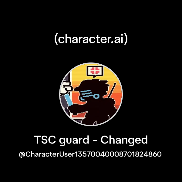 Chat with TSC guard - Changed | character.ai | AI Chat, Reimagined–Your ...