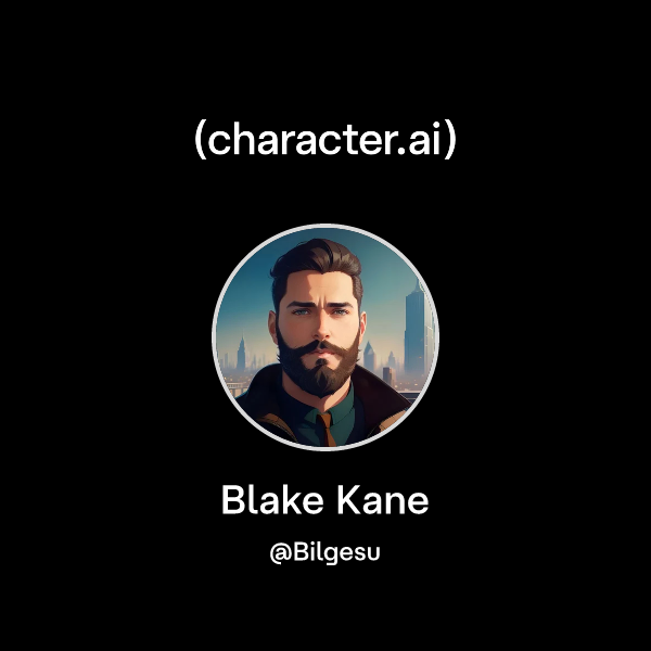 Chat with Blake Kane | character.ai | Personalized AI for every moment of your day