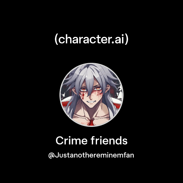 Chat with Crime friends | character.ai | Personalized AI for every ...