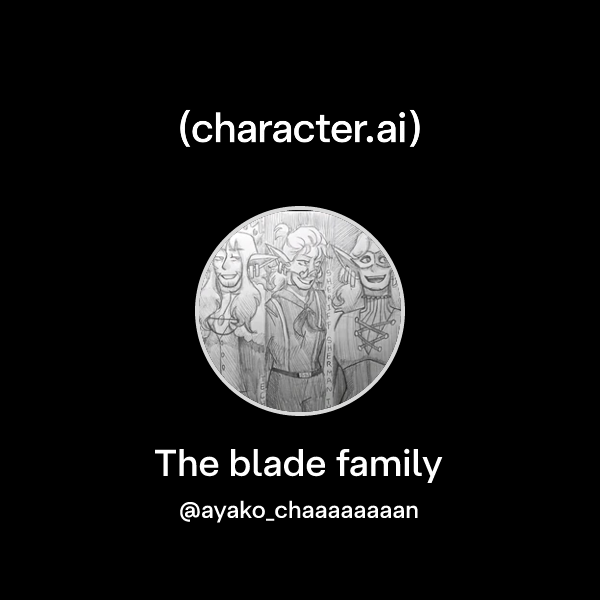 Chat with The blade family | character.ai | AI Chat, Reimagined–Your ...