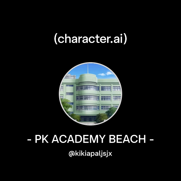 Chat with - PK ACADEMY BEACH - | character.ai | AI Chat, Reimagined ...
