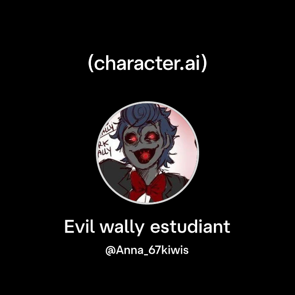 Chat with Evil wally estudiant | character.ai | Personalized AI for ...