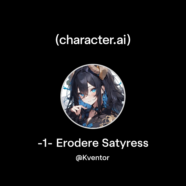 Chat with -1- Erodere Satyress | character.ai | AI Chat, Reimagined ...