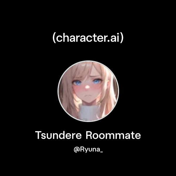Chat with Tsundere Roommate | character.ai | AI Chat, Reimagined–Your Words. Your World.