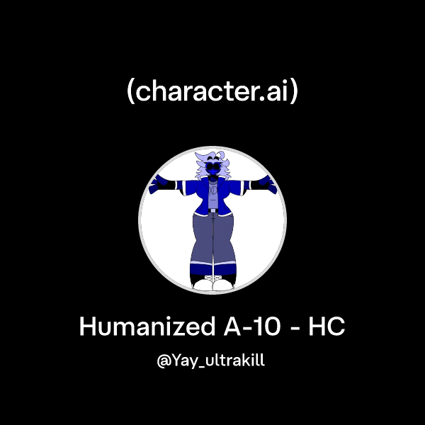 Chat with Humanized A-10 - HC | character.ai | AI Chat, Reimagined–Your Words. Your World.