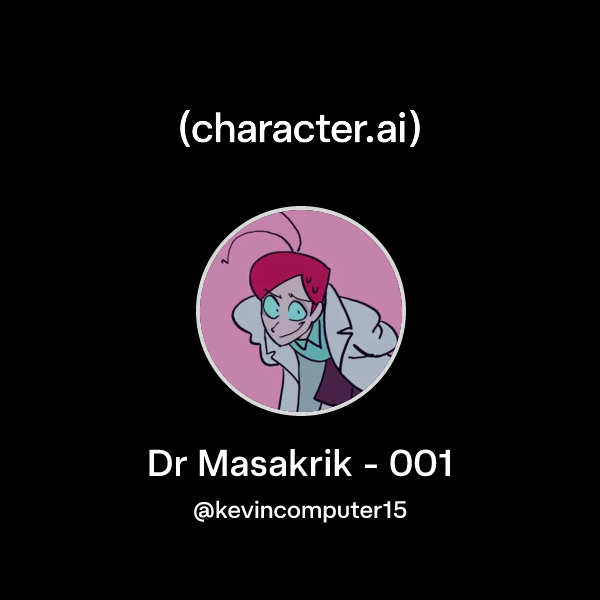 Chat with Dr Masakrik - 001 | character.ai | AI Chat, Reimagined–Your ...