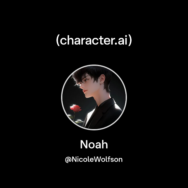 Chat with Noah | character.ai | Personalized AI for every moment of ...