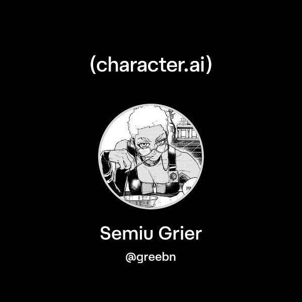 Chat with Semiu Grier | character.ai | AI Chat, Reimagined–Your Words ...