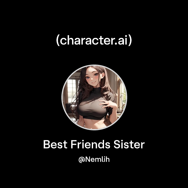 Chat with Best Friends Sister | character.ai | AI Chat, Reimagined–Your Words. Your World.