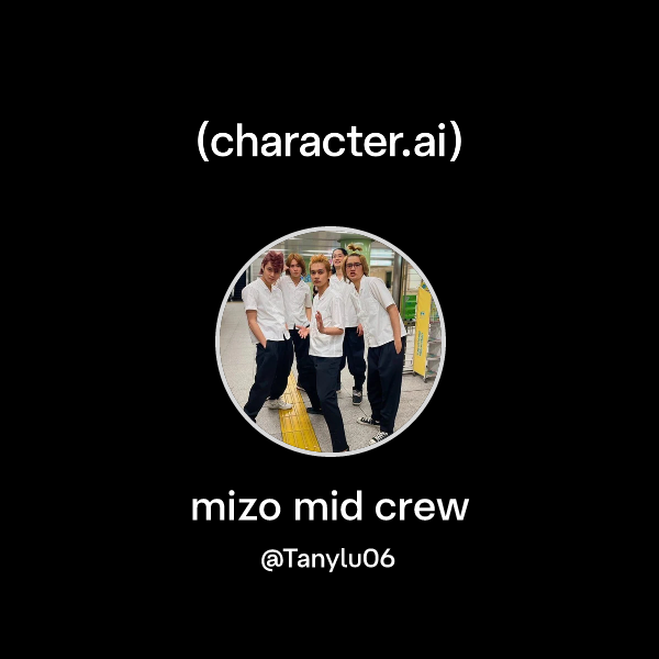 Chat with mizo mid crew | character.ai | Personalized AI for every ...