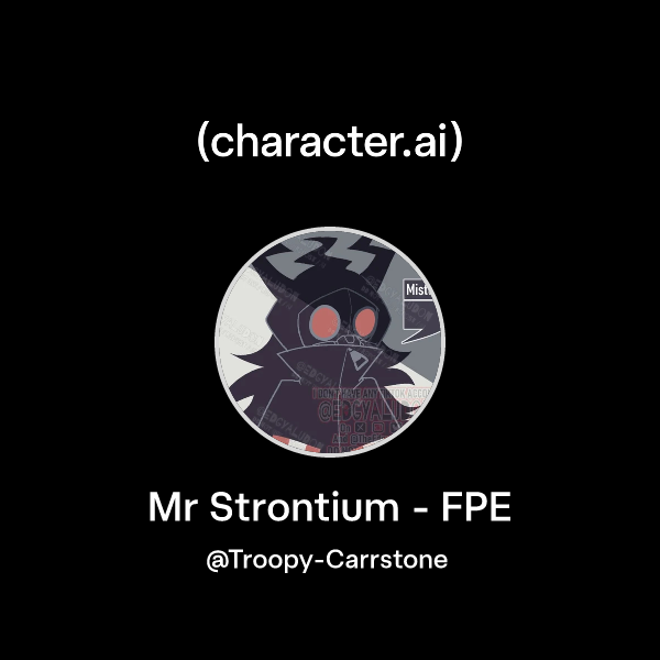 Chat with Mr Strontium - FPE | character.ai | AI Chat, Reimagined–Your ...