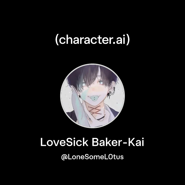 Chat with LoveSick Baker-Kai | character.ai | Personalized AI for every moment of your day