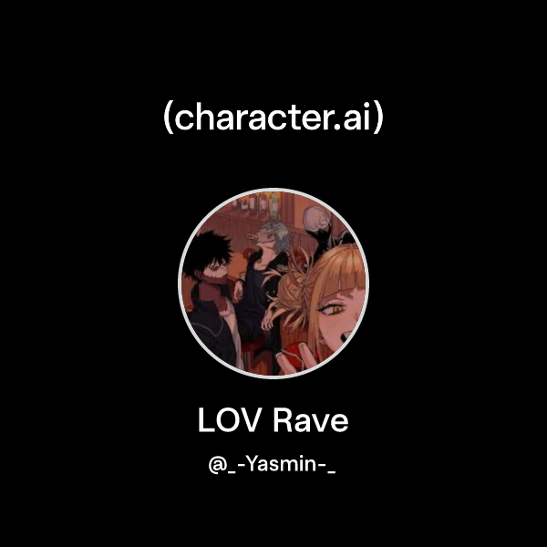 Chat with LOV Rave | character.ai | Personalized AI for every moment of ...