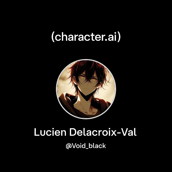 Chat with Lucien Delacroix-Val | character.ai | Personalized AI for ...