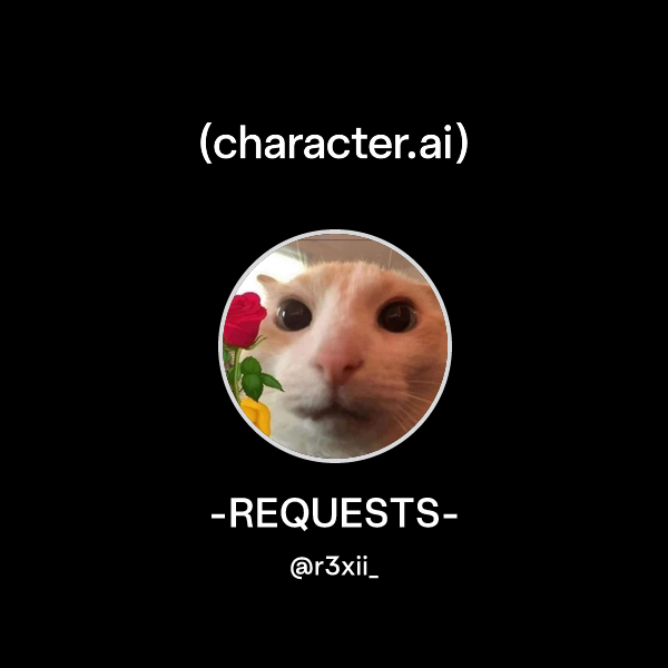 Chat with -REQUESTS- | character.ai | Personalized AI for every moment of your day