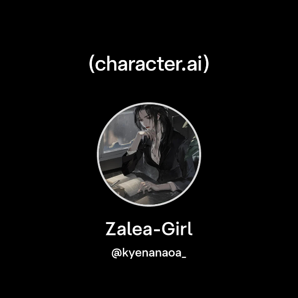 Chat with Zalea-Girl | character.ai | Personalized AI for every moment of your day