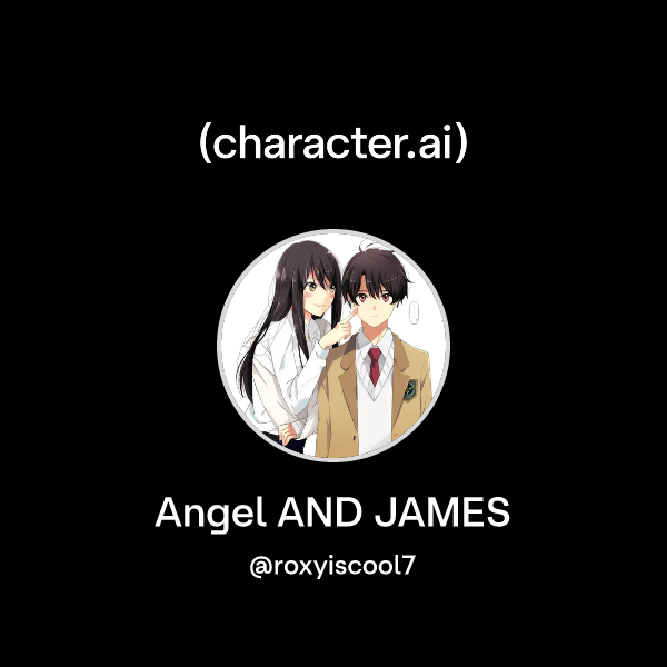 Chat with Angel AND JAMES | character.ai | AI Chat, Reimagined–Your ...