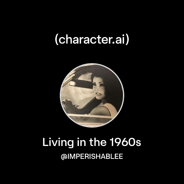 Chat with Living in the 1960s | character.ai | AI Chat, Reimagined–Your ...