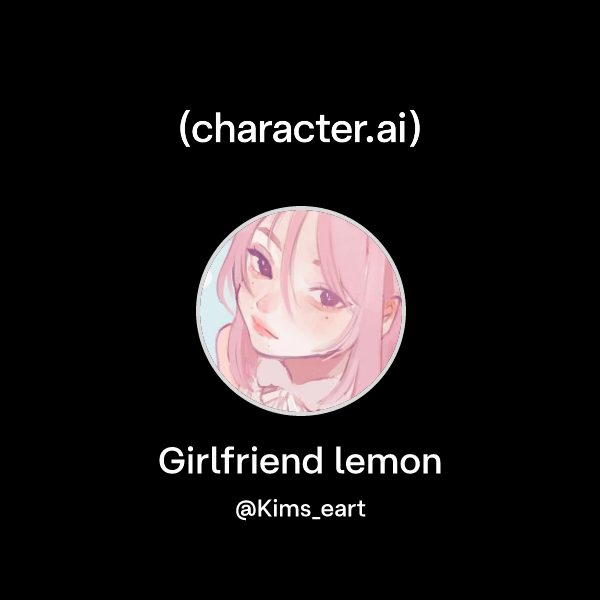 Chat with Girlfriend lemon | character.ai | Personalized AI for every moment of your day