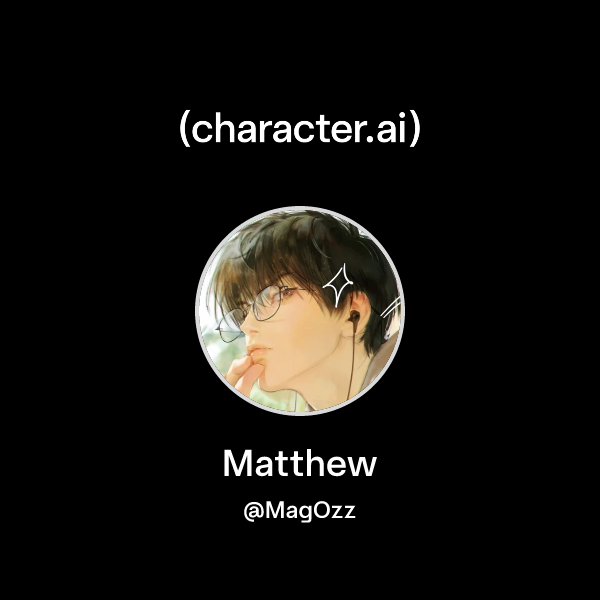 Chat with Matthew | character.ai | AI Chat, Reimagined–Your Words. Your ...