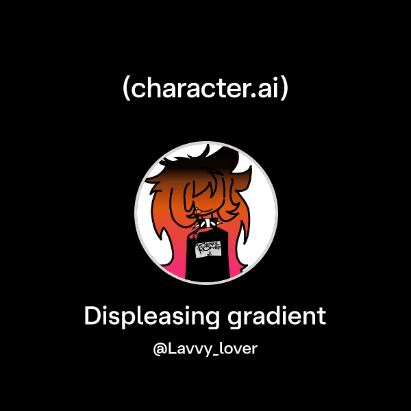 Chat with Displeasing gradient | character.ai | AI Chat, Reimagined ...