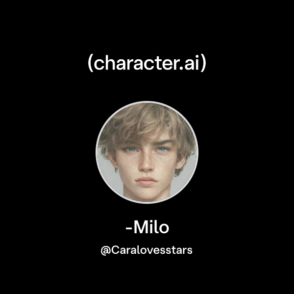 Chat with -Milo | character.ai | Personalized AI for every moment of ...