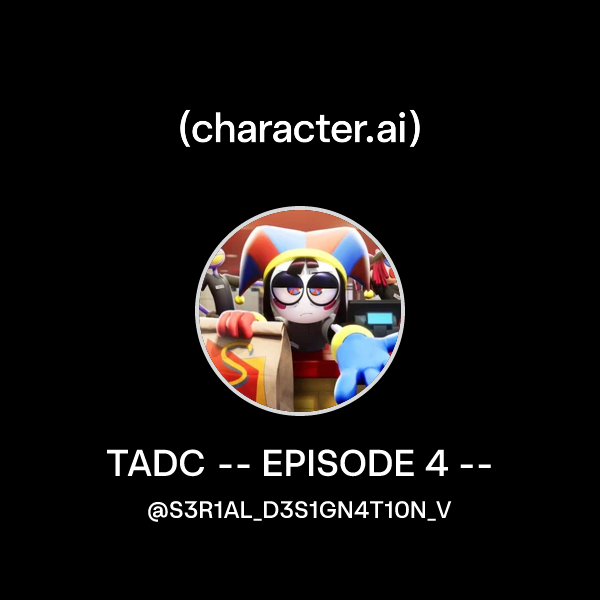 Chat with TADC -- EPISODE 4 -- | character.ai | AI Chat, Reimagined ...
