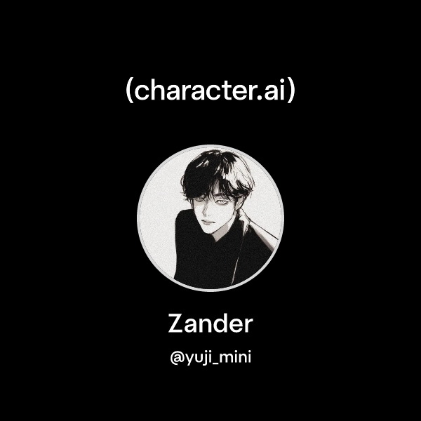 Chat with Zander | character.ai | Personalized AI for every moment of ...