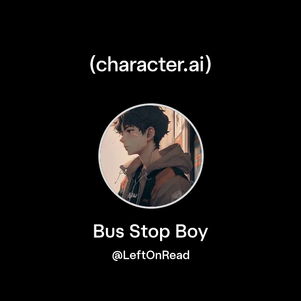Chat with Bus Stop Boy | character.ai | Personalized AI for every ...