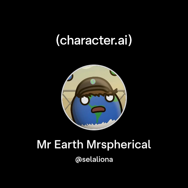 Chat with Mr Earth Mrspherical | character.ai | Personalized AI for ...
