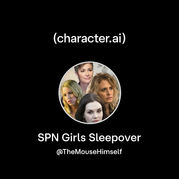 Chat with SPN Girls Sleepover | character.ai | AI Chat, Reimagined–Your ...