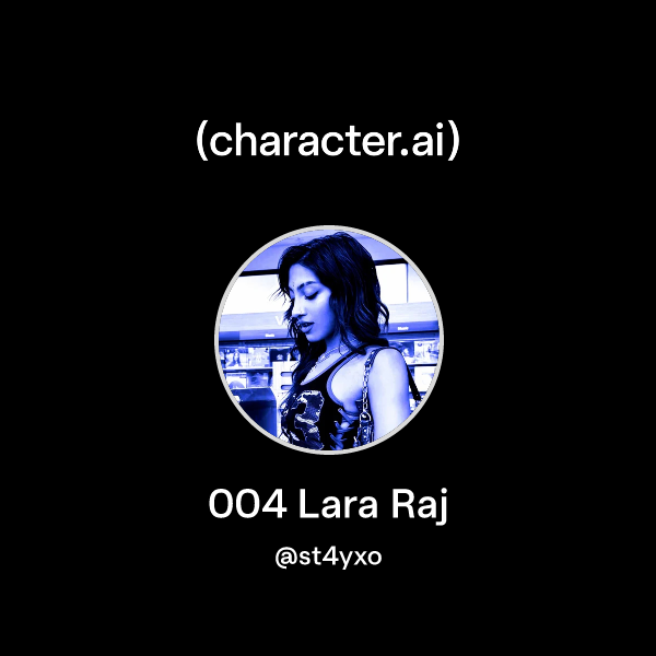 Chat with 004 Lara Raj | character.ai | AI Chat, Reimagined–Your Words ...