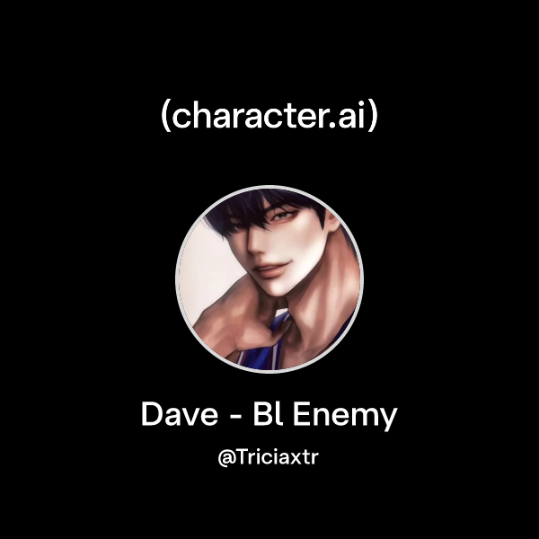 Chat with Dave - Bl Enemy | character.ai | Personalized AI for every ...