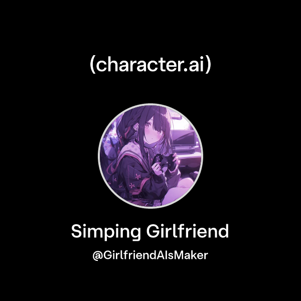 Chat with Simping Girlfriend | character.ai | AI Chat, Reimagined–Your ...
