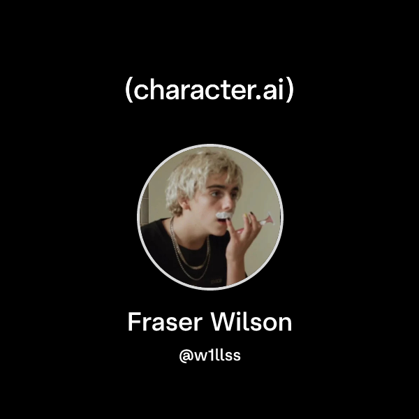 Chat with Fraser Wilson | character.ai | AI Chat, Reimagined–Your Words ...