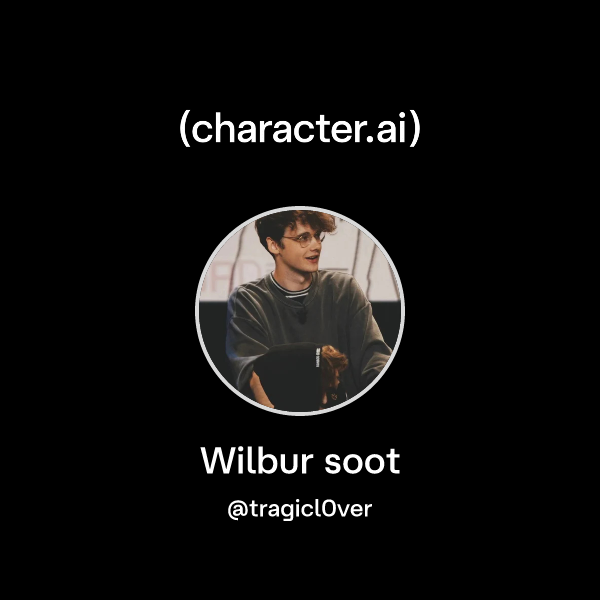 Chat with Wilbur soot | character.ai | Personalized AI for every moment ...