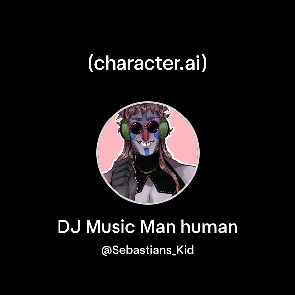 Chat with DJ Music Man human | character.ai | AI Chat, Reimagined–Your ...